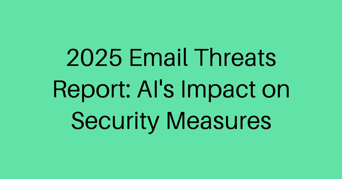 2025 Email Threats Report: AI's Impact on Security Measures | Quantum ...